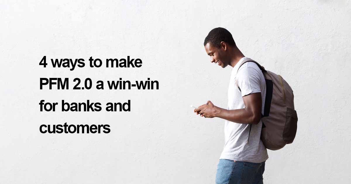 4 ways to make PFM 2.0 a win-win for banks and customers | Finshape